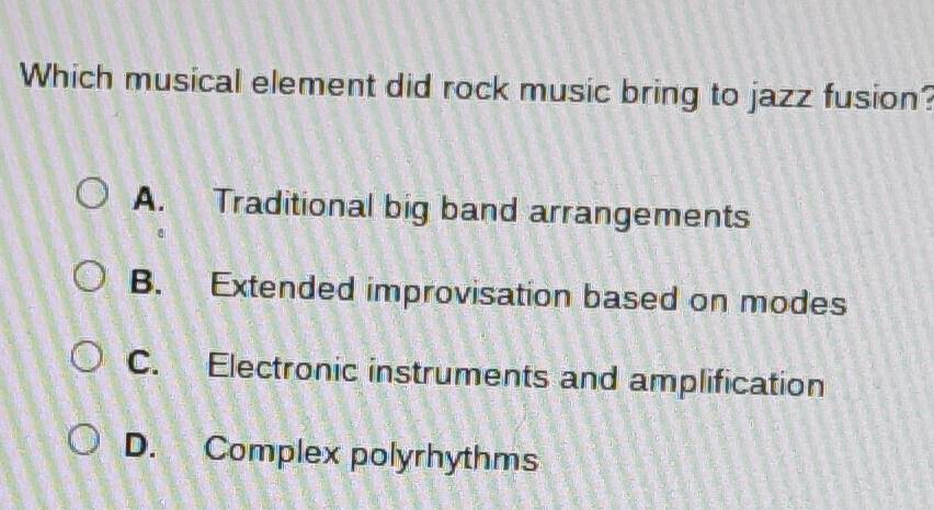 Solved: Which musical element did rock music bring to jazz fusion? A ...