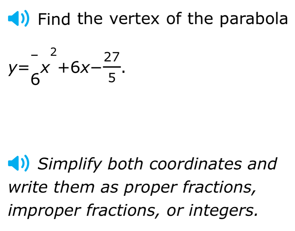 Solved: Find the vertex of the parabola y= (-)/6 x^2+6x- 27/5 ...