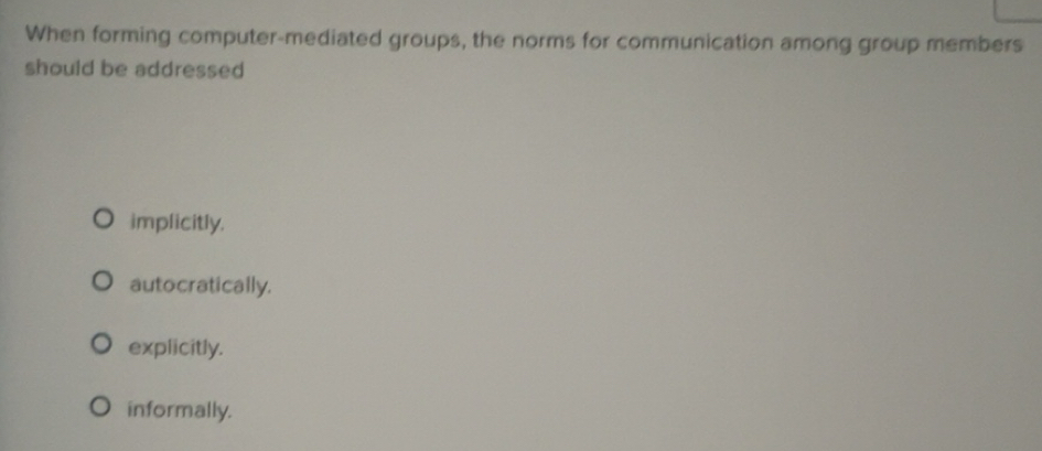 Solved: When forming computer-mediated groups, the norms for ...