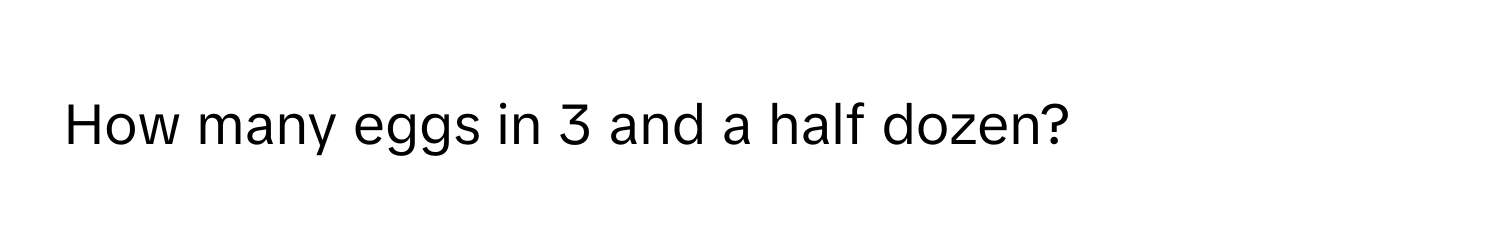 Solved: How many eggs in 3 and a half dozen? [Math]