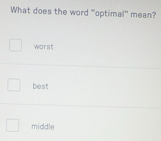 Solved: What does the word "optimal" mean? worst best middle [Others]