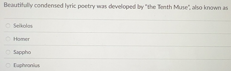 Solved: Beautifully condensed lyric poetry was developed by “the Tenth ...
