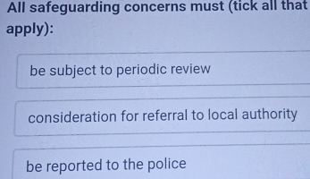 Solved: All safeguarding concerns must (tick all that apply): be ...