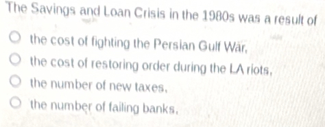 Solved: The Savings and Loan Crisis in the 1980s was a result of the ...