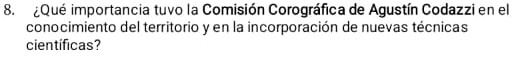 Resuelto:¿Qué importancia tuvo la Comisión Corográfica de Agustín ...