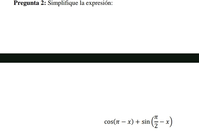 Resuelto:Pregunta 2: Simplifique la expresión: cos (π -x)+sin ( π /2 -x)