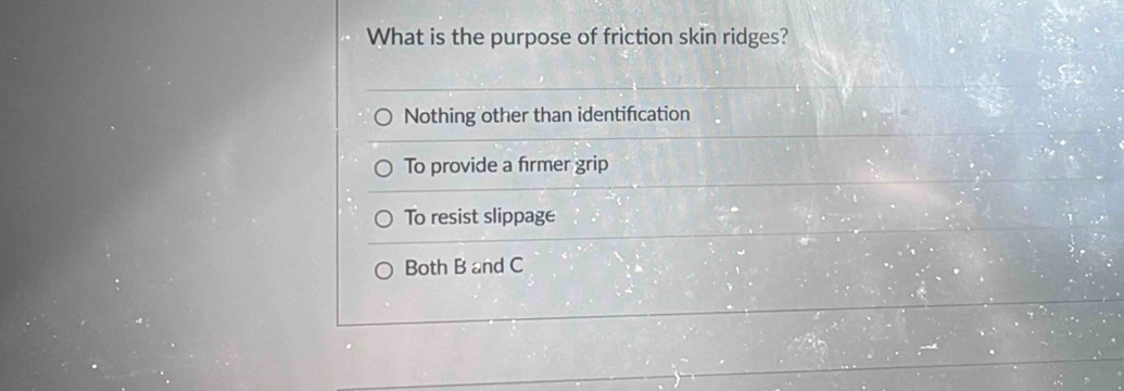 Solved: What is the purpose of friction skin ridges? Nothing other than ...