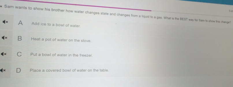 Solved: ot x Sam wants to show his brother how water changes state and ...