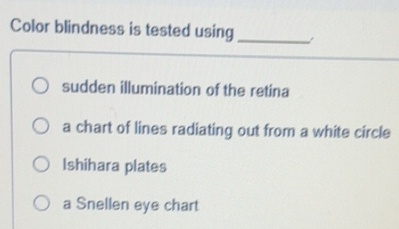 Solved: Color blindness is tested using_ / sudden illumination of the ...