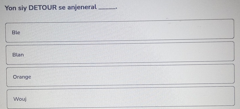 Solved: Yon siy DETOUR se anjeneral __. Ble Blan Orange Wouj [Others]
