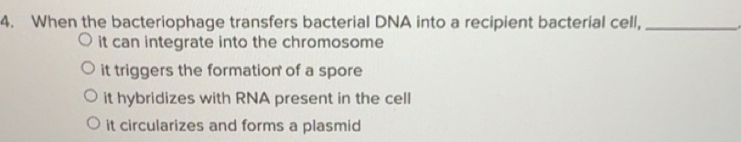 Solved: When the bacteriophage transfers bacterial DNA into a recipient ...