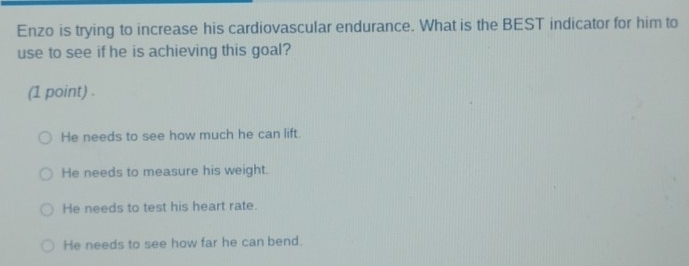 Solved: Enzo is trying to increase his cardiovascular endurance. What ...