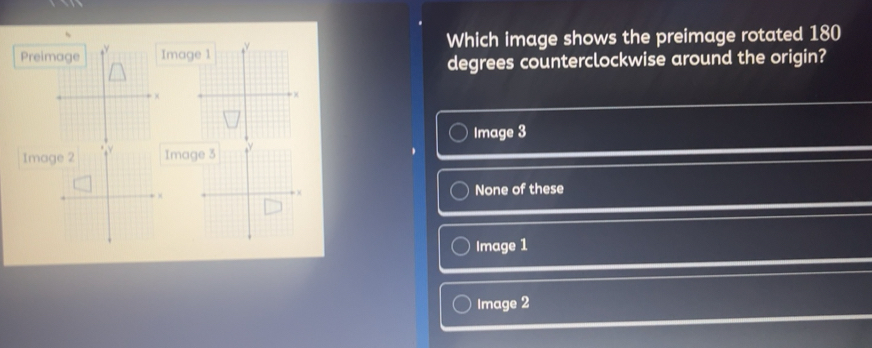 Solved: PreiIma Which image shows the preimage rotated 180 degrees ...