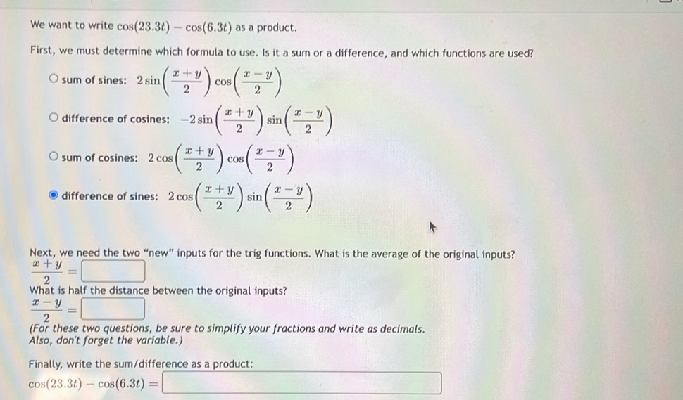 Solved: We want to write cos (23.3t)-cos (6.3t) as a product. First, we ...