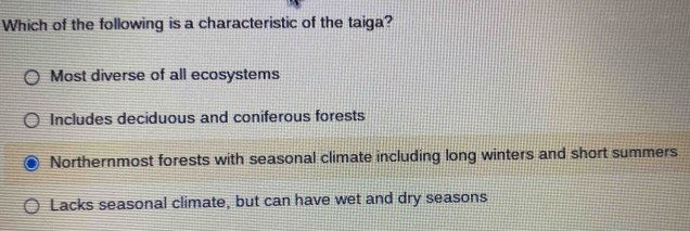 Solved: Which of the following is a characteristic of the taiga? Most ...