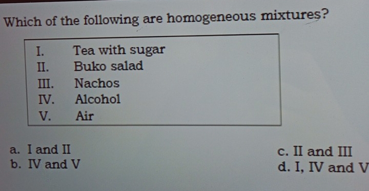 Solved: Which of the following are homogeneous mixtures? I. Tea with ...