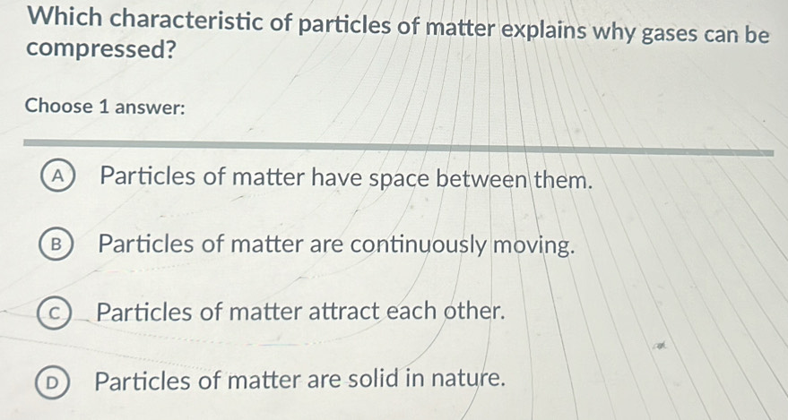Solved: Which characteristic of particles of matter explains why gases ...