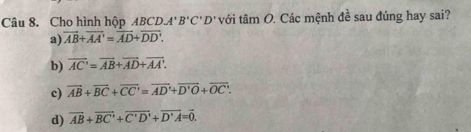 Giải quyết:Cho hình hộp ABCD.A'B'C'D' với tâm O. Các mệnh đề sau đúng ...