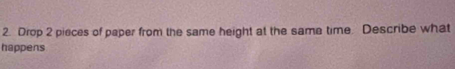 Solved: Drop 2 pieces of paper from the same height at the same time ...
