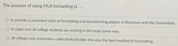 Solved: The purpose of using MLA formatting is . . . to provide a ...