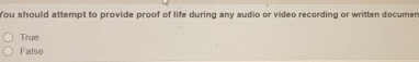 Solved: You should attempt to provide proof of life during any audio or ...