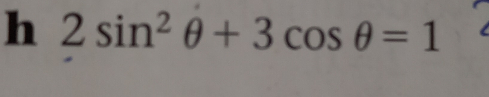 تم الحل:2sin^2θ +3cos θ =1