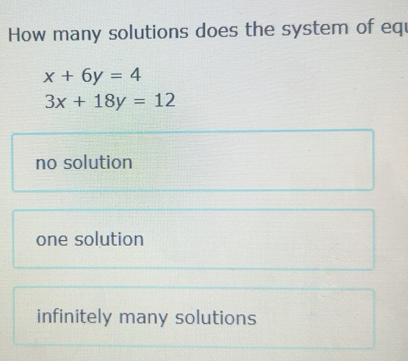 Solved: How many solutions does the system of equ x+6y=4 3x+18y=12 no ...