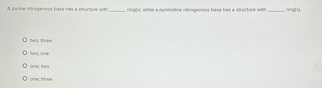 Solved: A purine nitrogenous base has a structure with_ ring(s), while ...