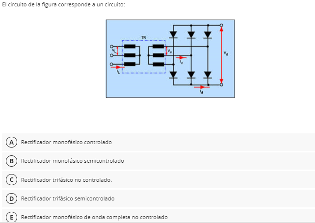 Resuelto:El circuito de la figura corresponde a un circuito: A ) Rectificador monofásico controlado