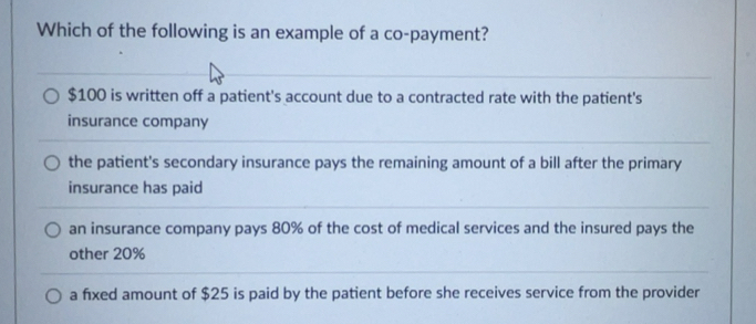 Solved: Which of the following is an example of a co-payment? $100 is ...