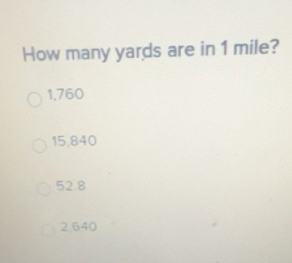 Solved: How many yards are in 1 mile? 1,760 15,840 52.8 2,640 [Math]