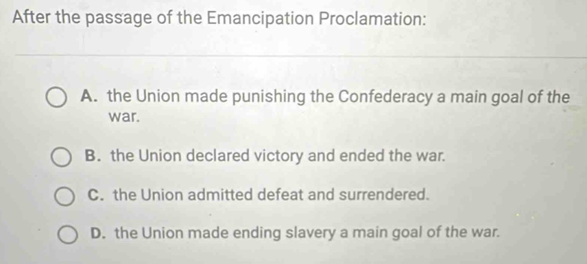 Solved: After the passage of the Emancipation Proclamation: A. the ...