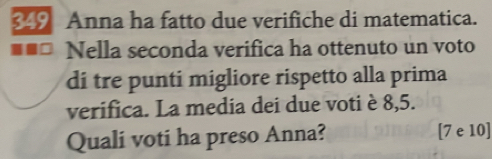 Risolto:349 Anna ha fatto due verifiche di matematica. Nella seconda ...