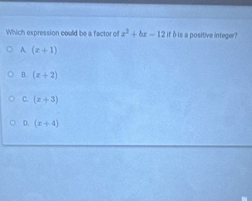 Solved: Which expression could be a factor of x^2+bx-12 if b is a positive integer? A. (x+1) B ...