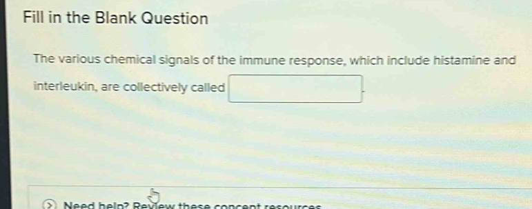 Solved: Fill in the Blank Question The various chemical signals of the ...