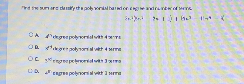 Solved: Find the sum and classify the polynomial based on degree and number of terms. 3n^2(5n^2 ...