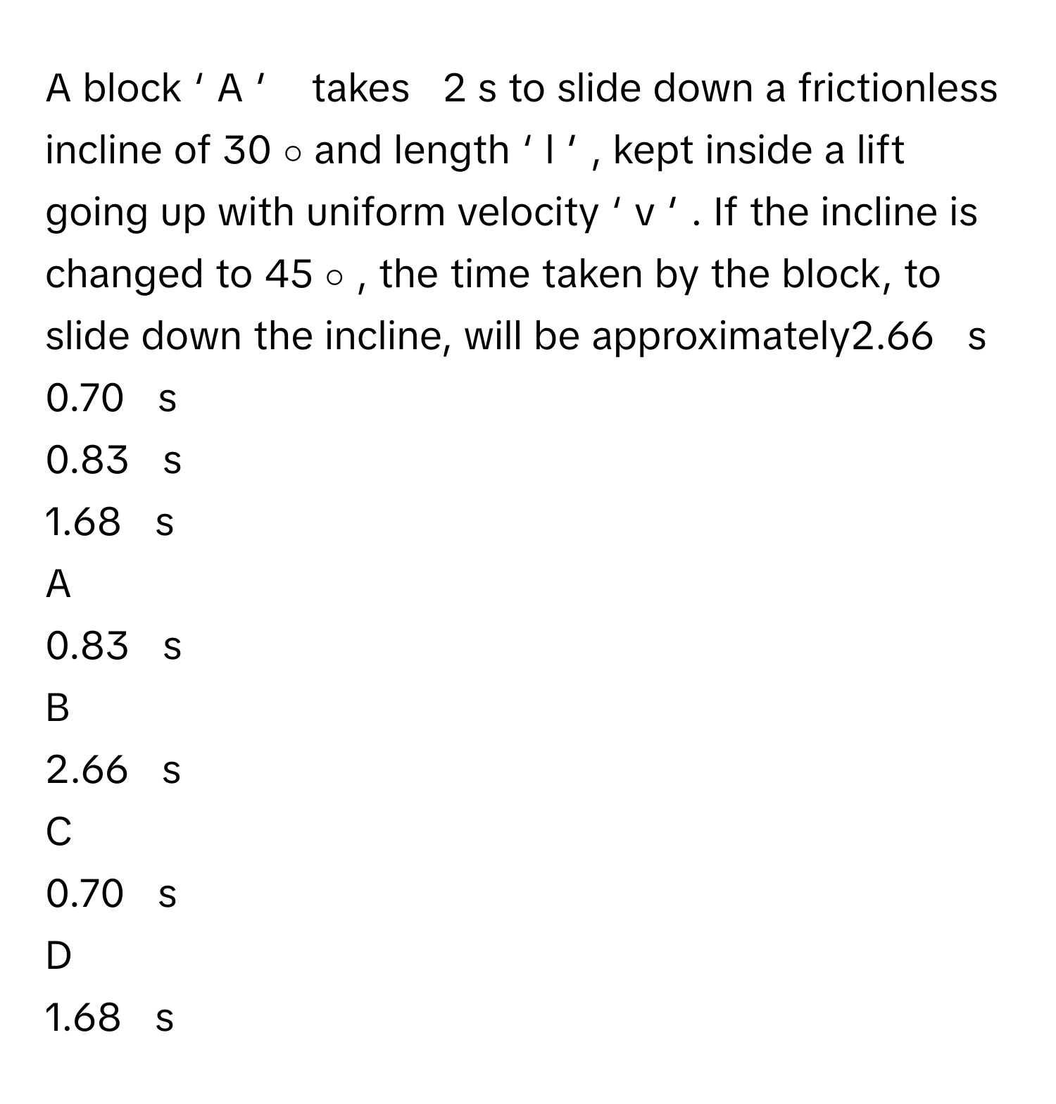 Solved: A block ‘ A ′ takes 2 s to slide down a frictionless incline of ...