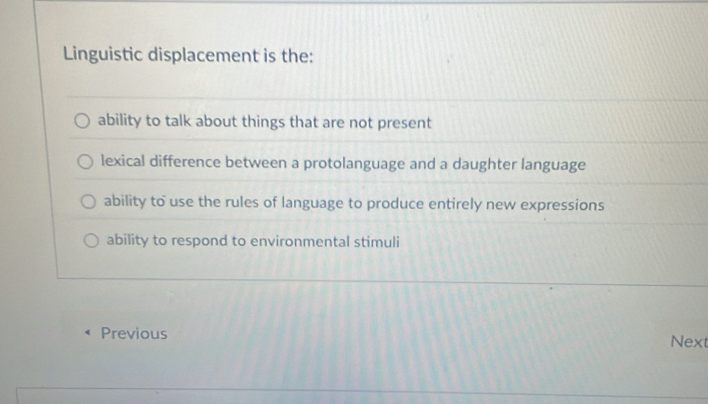 Solved: Linguistic displacement is the: ability to talk about things ...