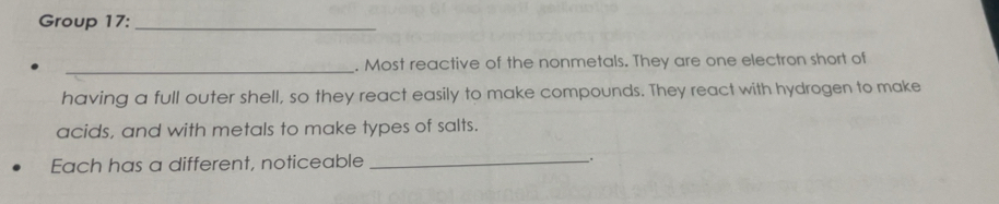 Solved: Group 17:_ _ . Most reactive of the nonmetals. They are one ...