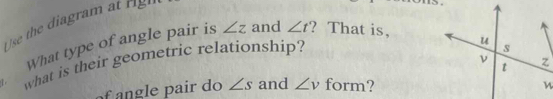 Solved: Use the diagram a ng What type of angle pair is ∠ z and ∠ t ...