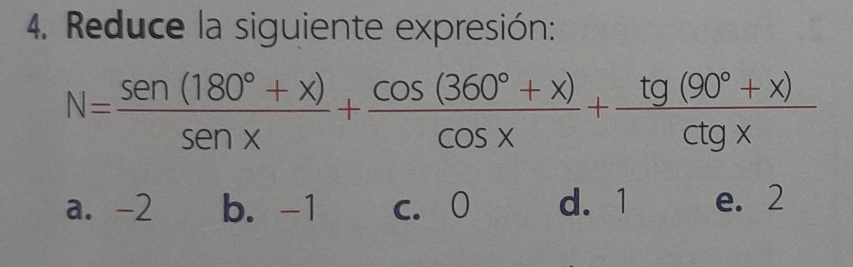 Resuelto:Reduce la siguiente expresión: N= (sen (180°+x))/sen x + (cos ...