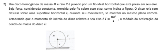 Resolvido:Um disco homogêneo de massa M e raio R é puxado por um fio ...