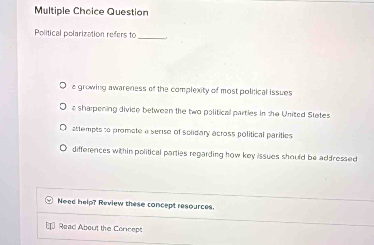 Solved: Question Political polarization refers to_ a growing awareness ...