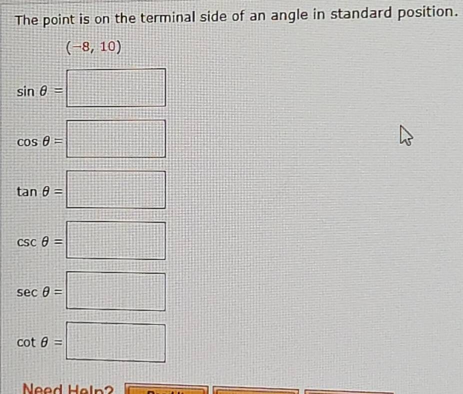 Solved: The point is on the terminal side of an angle in standard position. (-8,10) sin θ = x= 2 ...