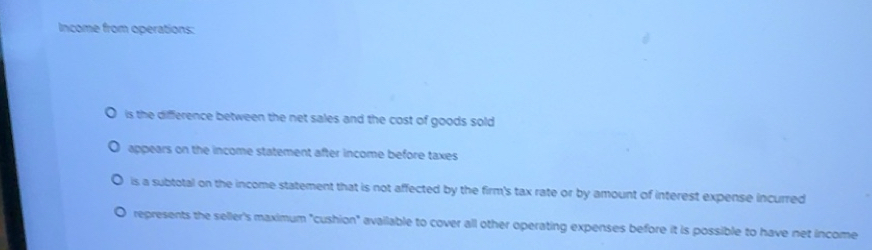 Solved: Income from operations: is the difference between the net sales ...