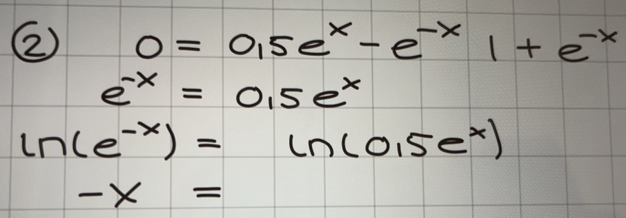Gelöst:② 0=0.5e^x-e^(-x)1+e^(-x) e^(-x)=0.5e^x ln (e^(-x))=ln (0.5e^x) -x=