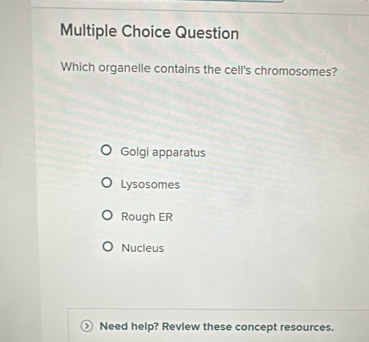 Solved: Question Which organelle contains the cell's chromosomes? Golgi ...