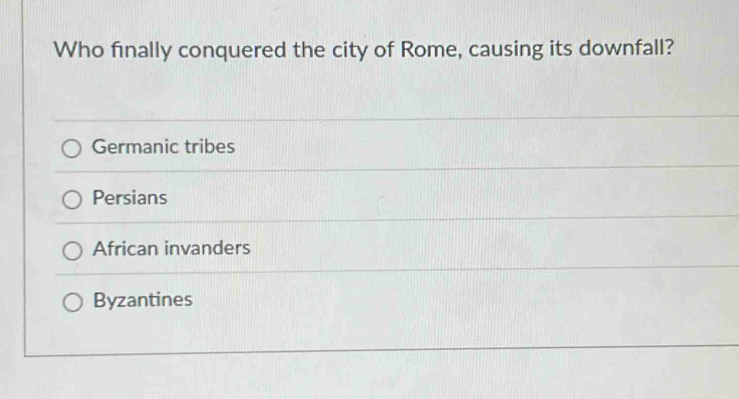 Solved: Who finally conquered the city of Rome, causing its downfall ...