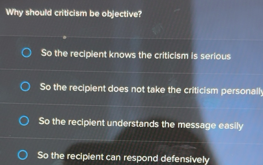 Solved: Why should criticism be objective? So the recipient knows the ...