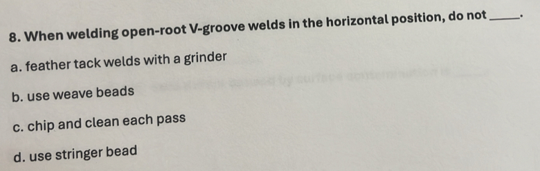 Solved: When welding open-root V-groove welds in the horizontal ...
